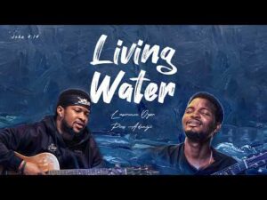 Living Water by Pius Adeniji featuring Lawrence Oyor – Home